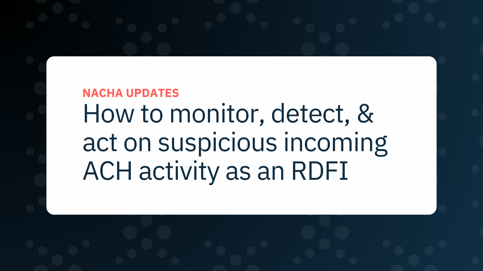 RDFIs Under Pressure: How to Stay Ahead of NACHA’s 2026 Rule Changes with Unit21 - Blog | Unit21